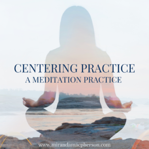 Centering Practice - Miranda Macpherson